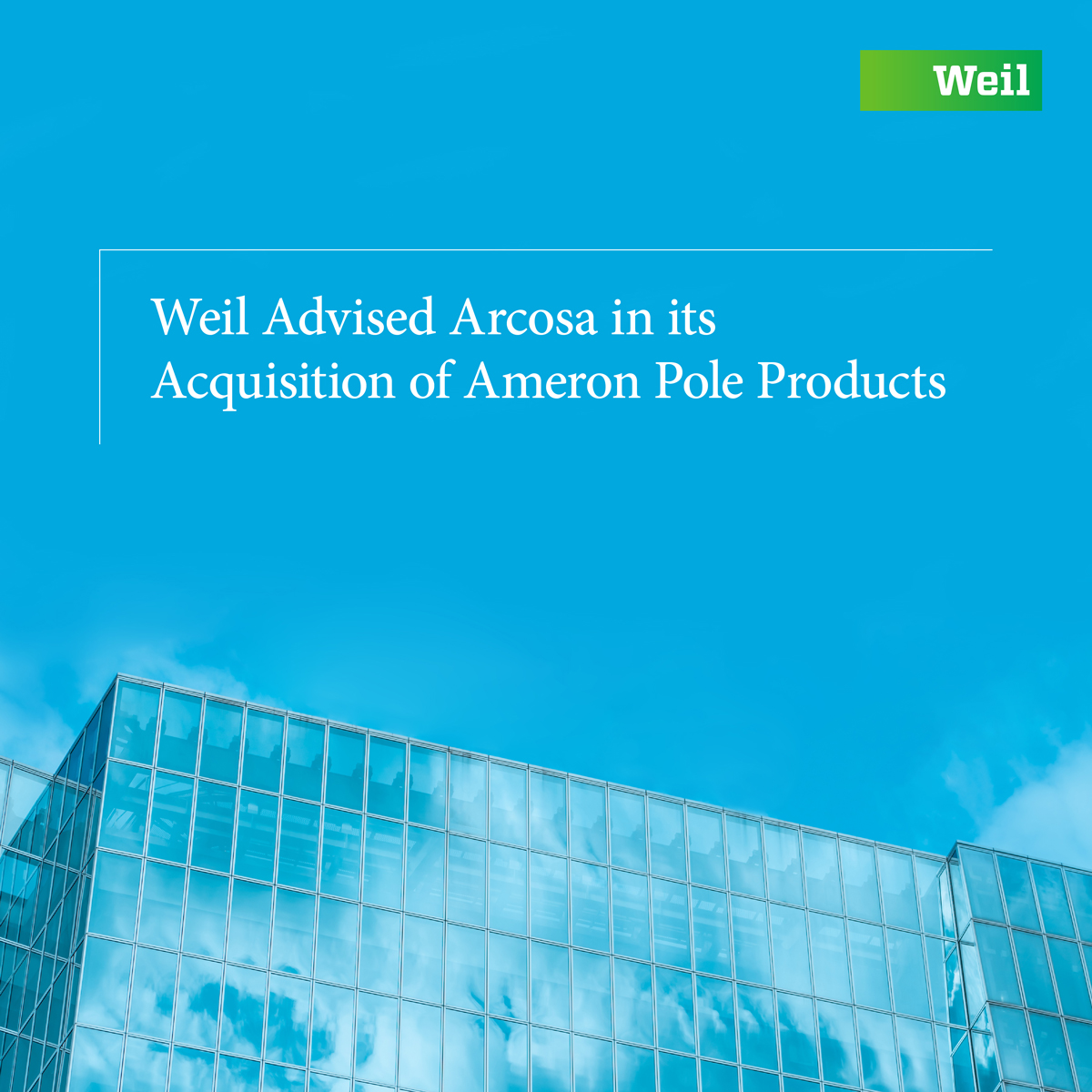 Weil Advised Arcosa in its Acquisition of Ameron Pole Products - Weil, Gotshal & Manges LLP